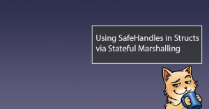 Using SafeHandles in Structs via Stateful Marshalling - omni's hackpad